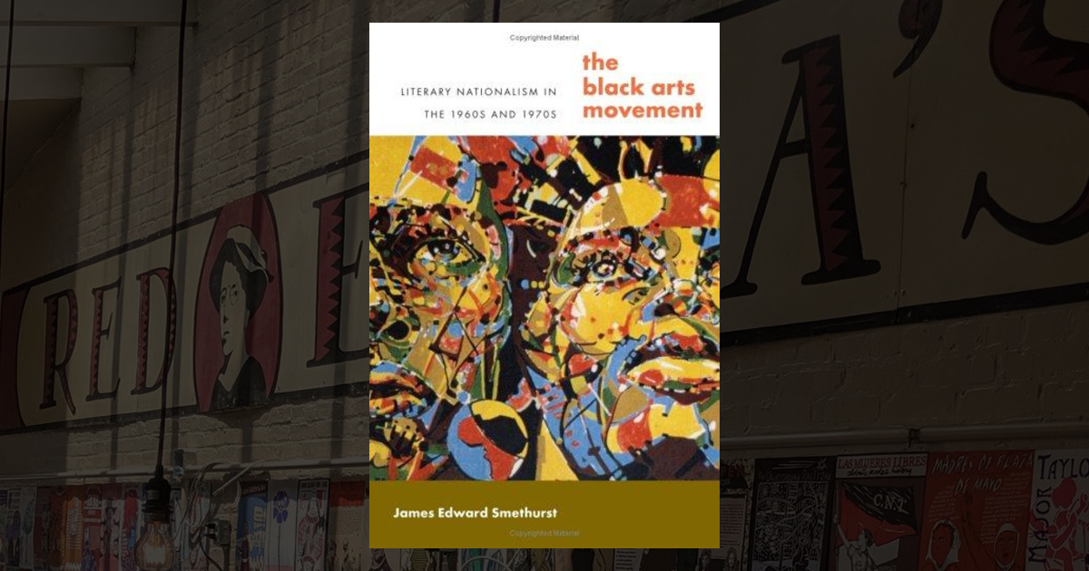 -- The Black Arts Movement: Literary Nationalism in the 1960s and 1970s ...