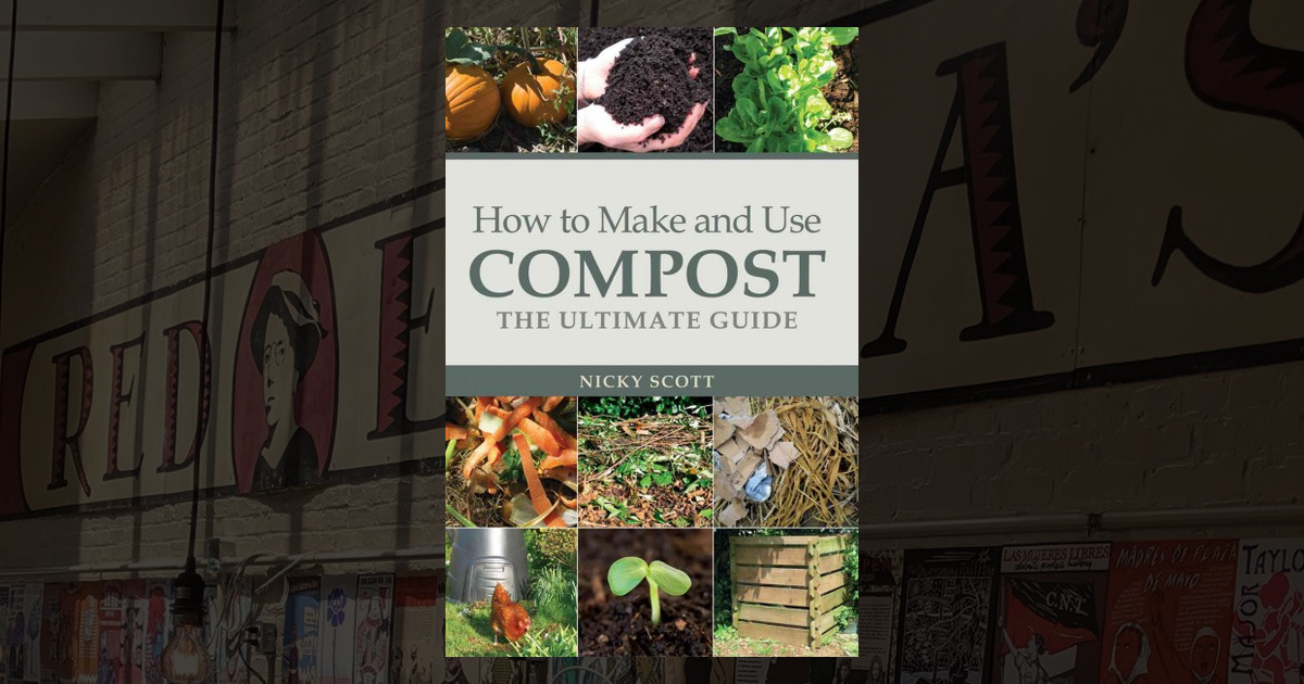How to Make and Use Compost: The Ultimate Guide