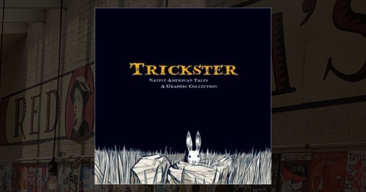 Trickster: Native American Tales: A Graphic Collection