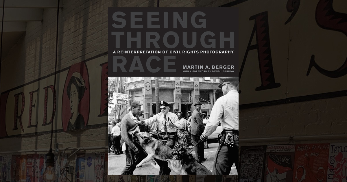 Seeing through Race: A Reinterpretation of Civil Rights Photography