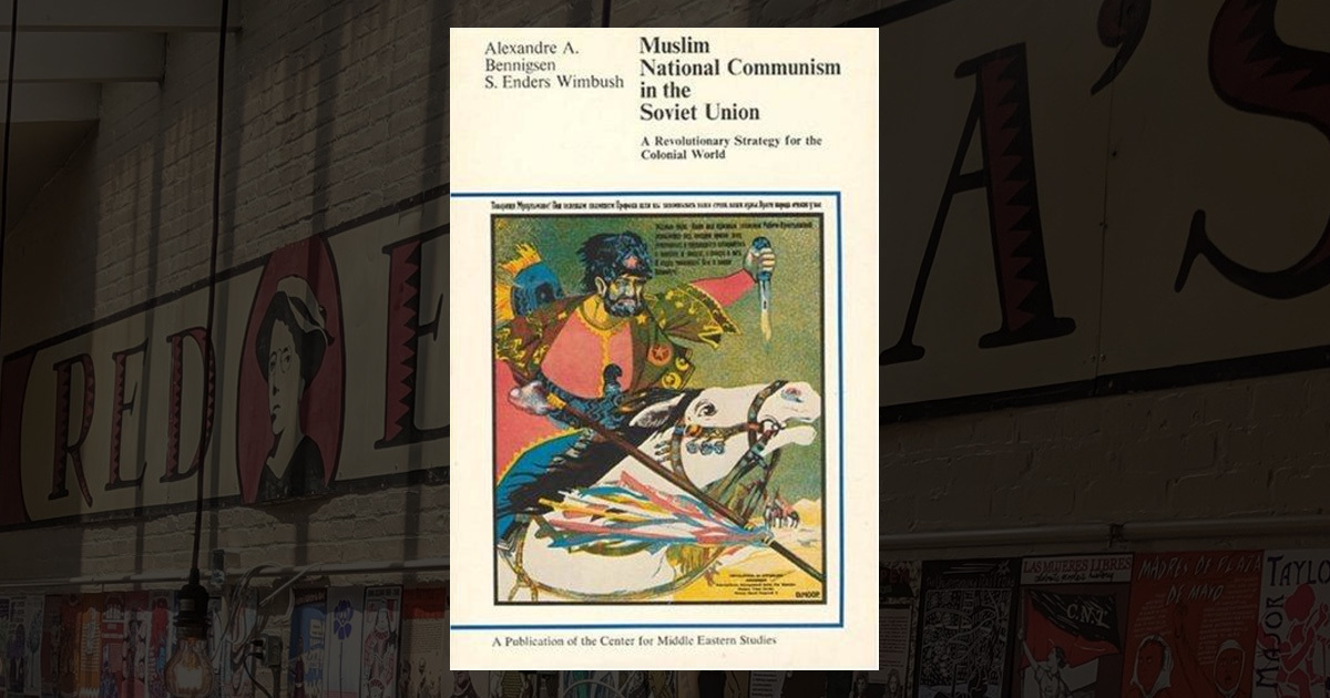 -- Muslim National Communism in the Soviet Union: A Revolutionary ...