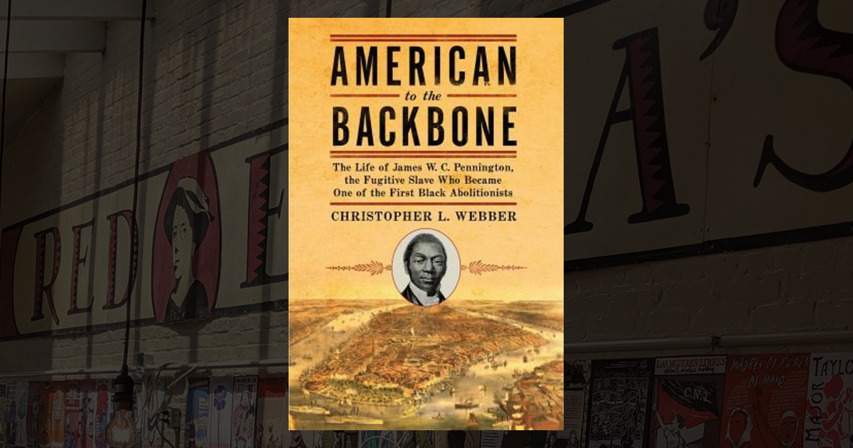 -- American to the Backbone: The Life of James W. C. Pennington, the ...
