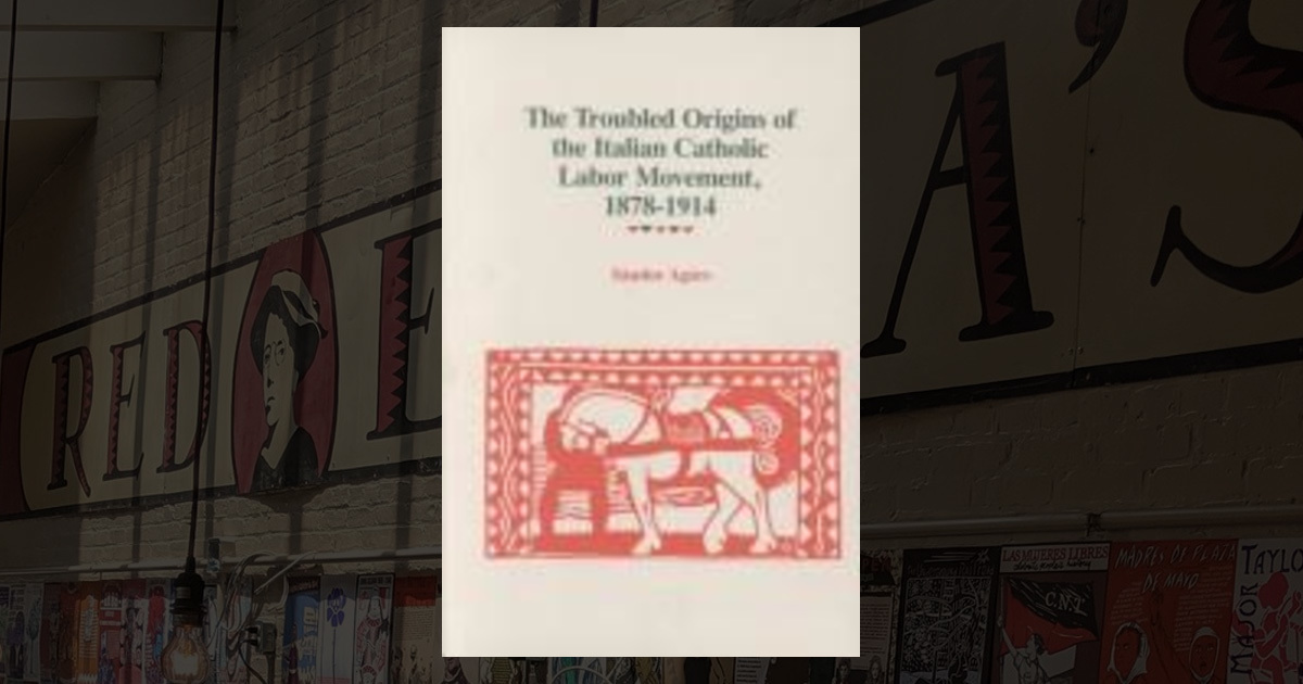 The Troubled Origins of the Italian Catholic Labor Movement, 1878-1914