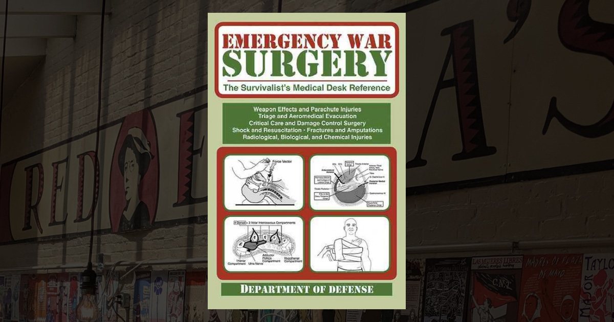 Emergency War Surgery: The Survivalist's Medical Desk Reference