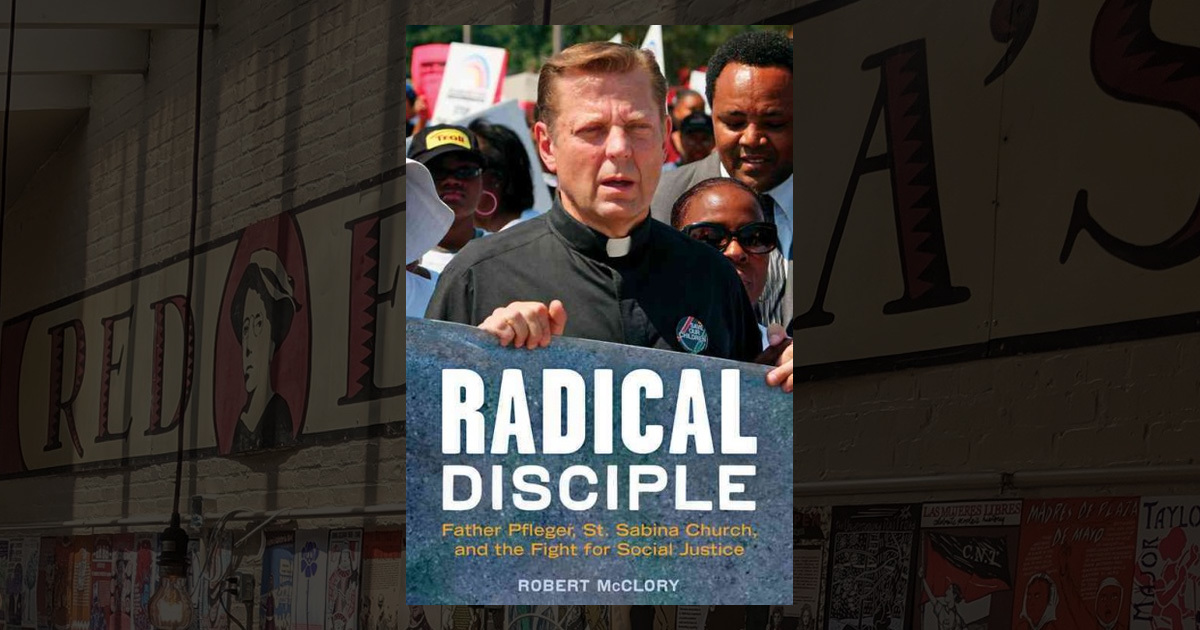 -- Radical Disciple: Father Pfleger, St. Sabina Church, and the Fight ...