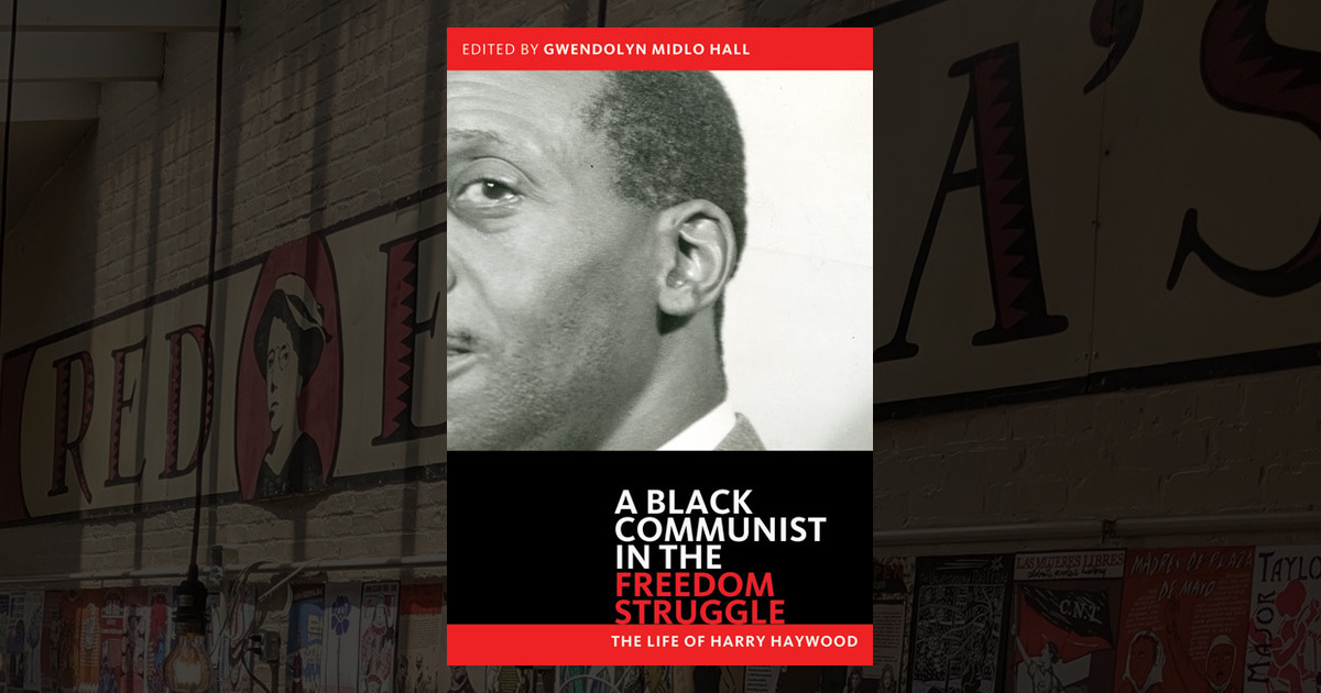 A Black Communist in the Freedom Struggle: The Life of Harry Haywood
