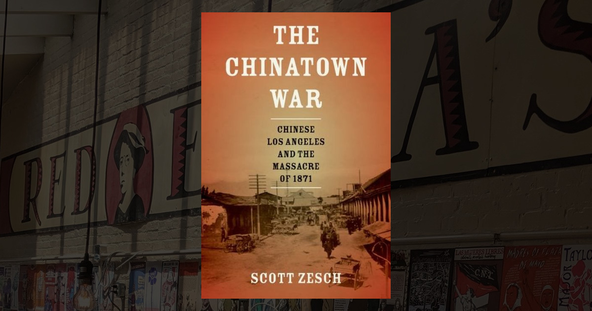 The Chinatown War: Chinese Los Angeles and the Massacre of 1871