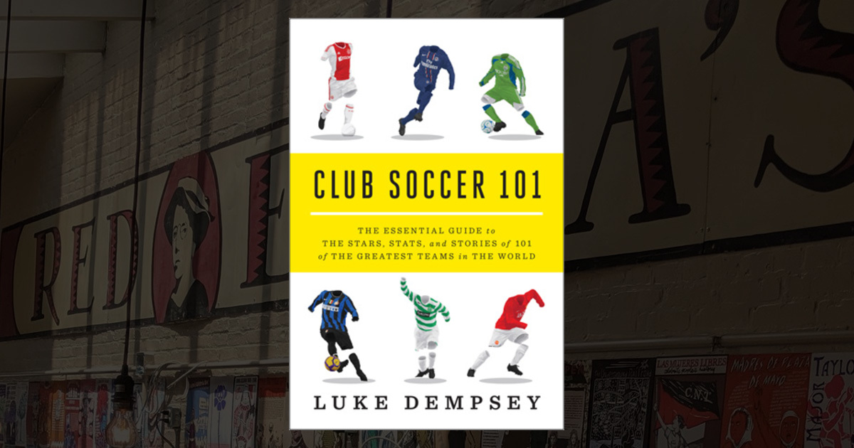 -- Club Soccer 101: The Essential Guide to the Stars, Stats, and ...