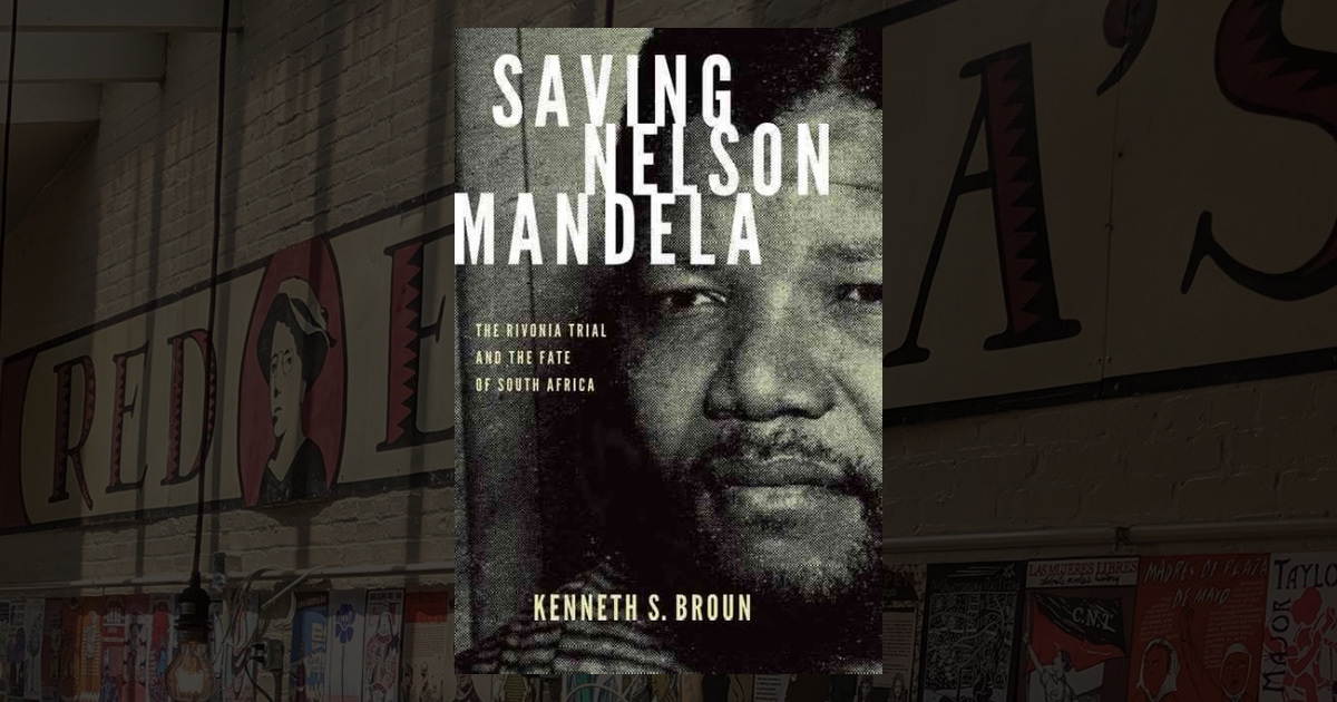 Saving Nelson Mandela: The Rivonia Trial and the Fate of South Africa