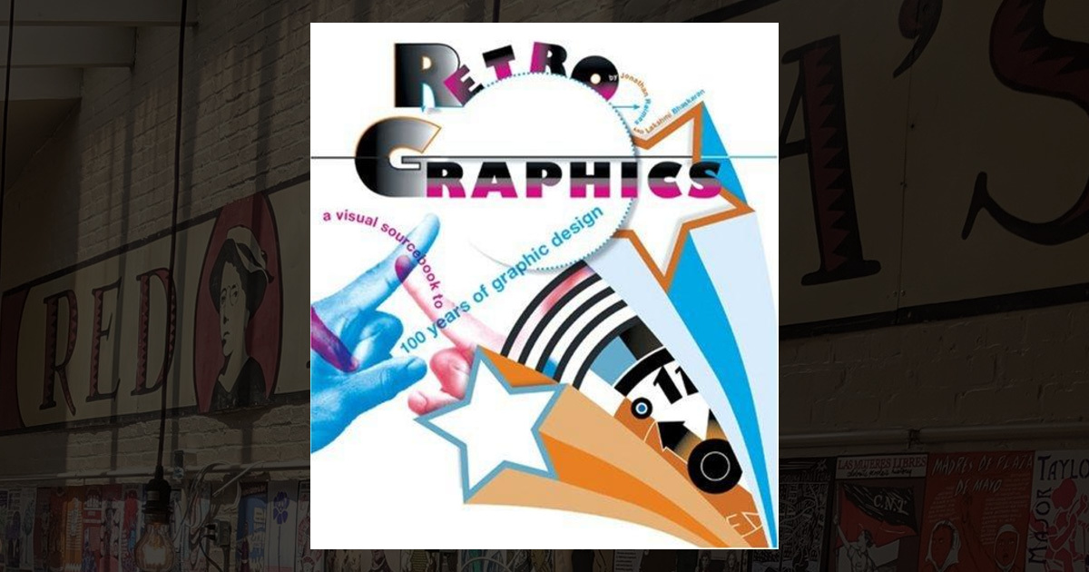 Retro Graphics: A Visual Sourcebook to 100 Years of Graphic Design