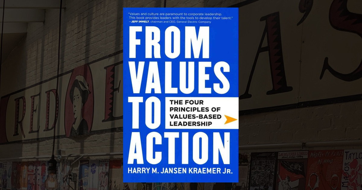 From Values to Action: The Four Principles of Values-Based Leadership