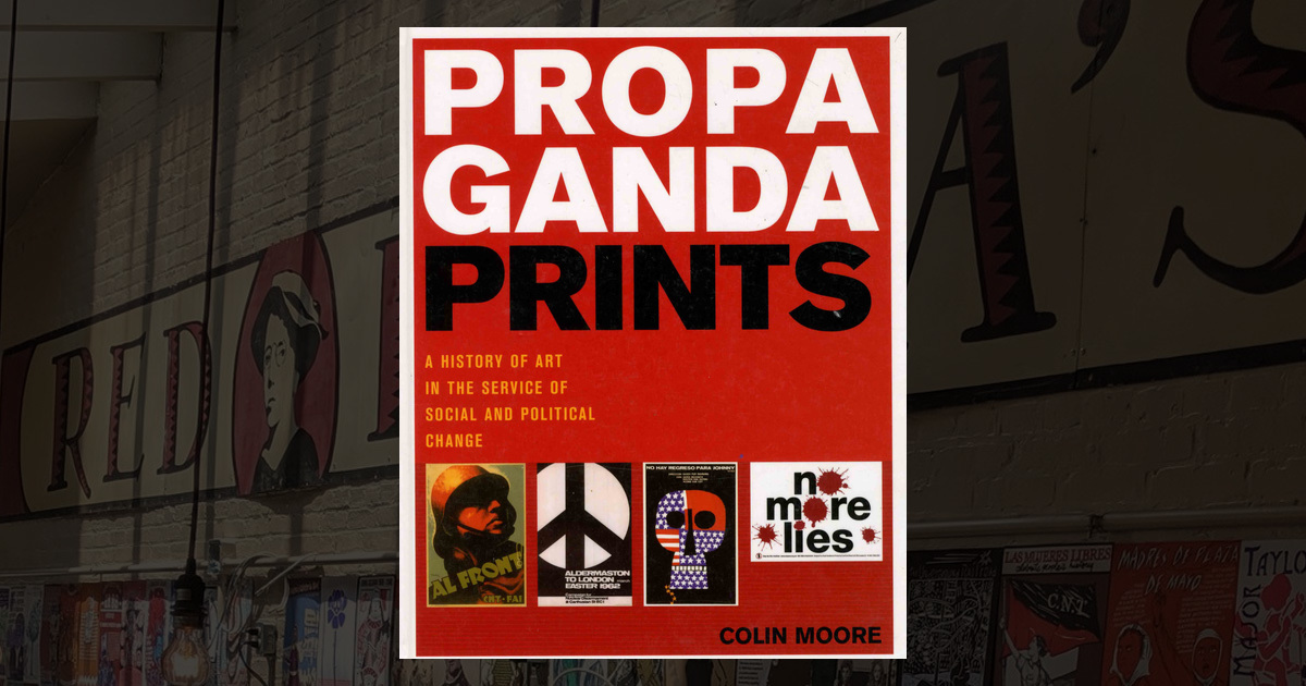 Propaganda Prints: A History of Art in the Service of Social and ...