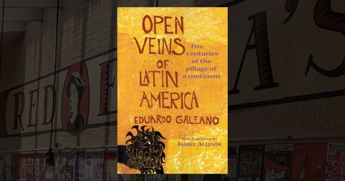 Open Veins of Latin America: Five Centuries of the Pillage of a ...
