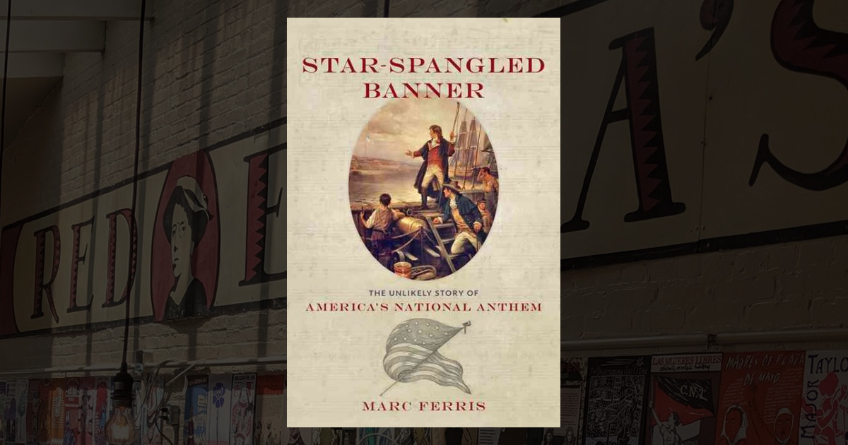 Star-Spangled Banner: The Unlikely Story of America's National Anthem