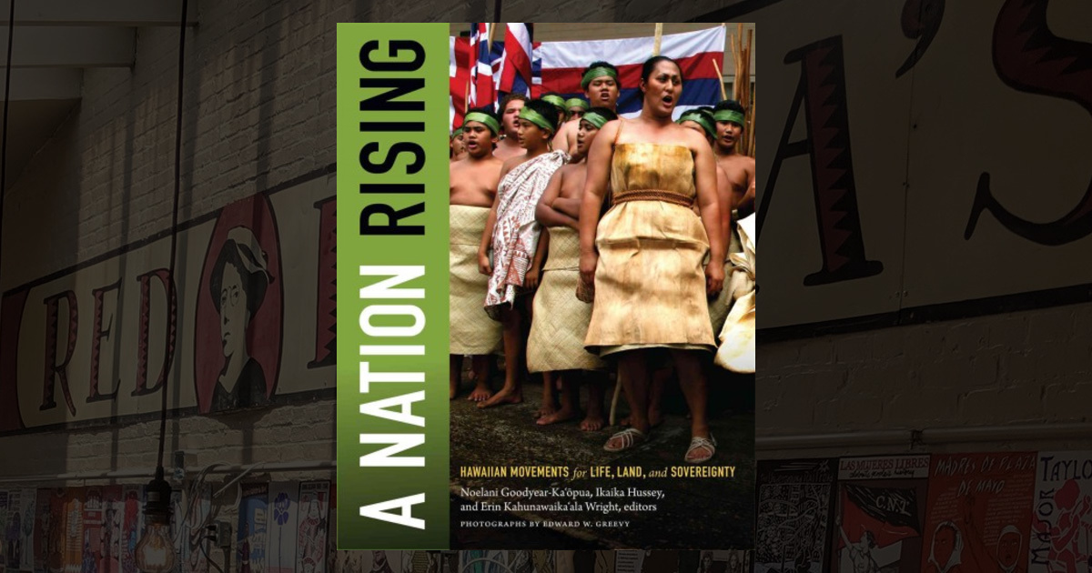 A Nation Rising: Hawaiian Movements for Life, Land, and Sovereignty