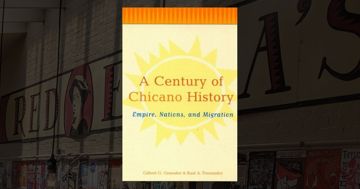 A Century of Chicano History: Empire, Nations, and Migration