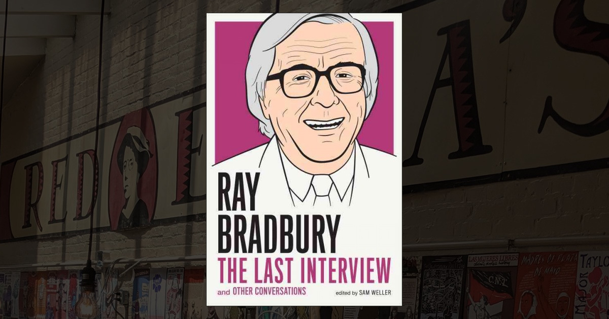 Ray Bradbury: the Last Interview: And Other Conversations
