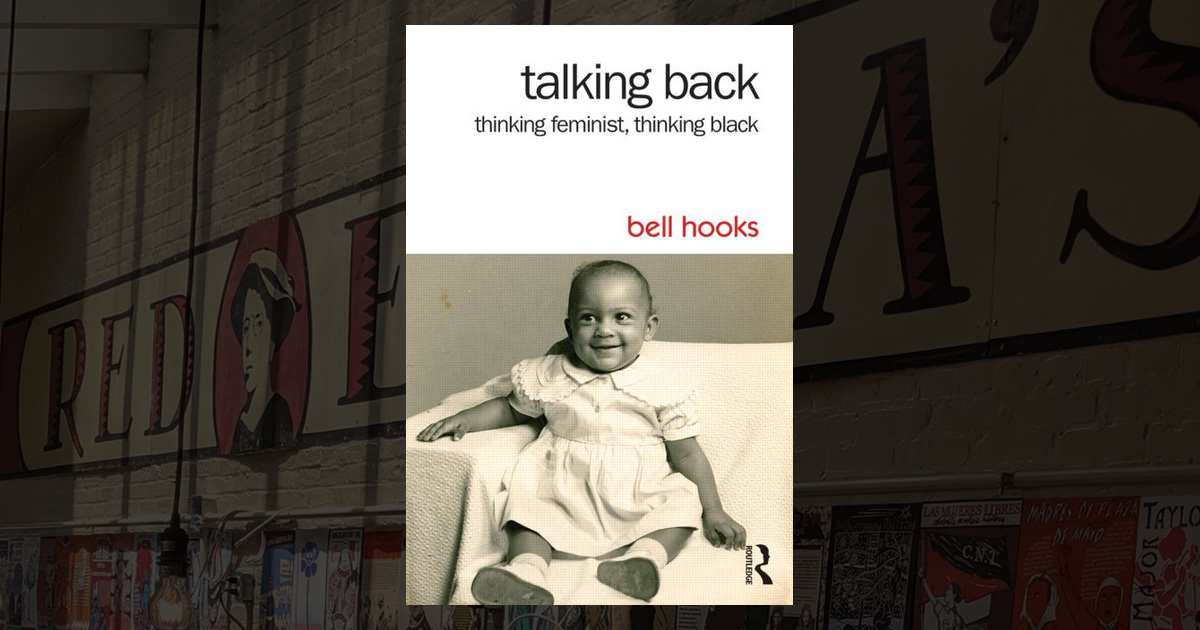 Talking Back : Thinking Feminist, Thinking Black