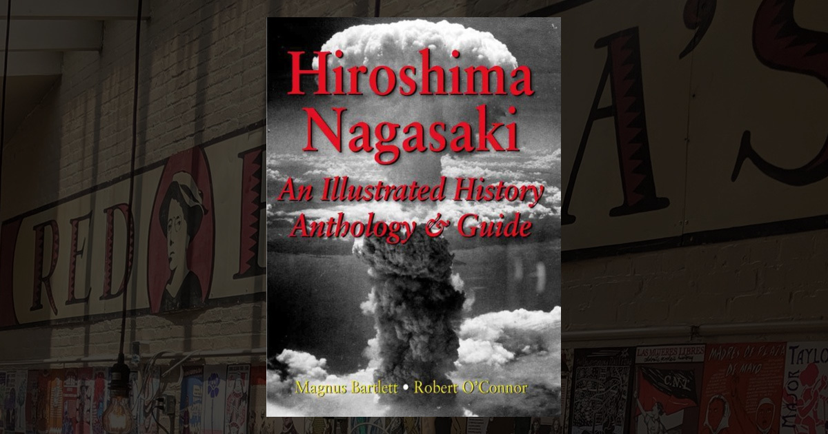 Hiroshima and Nagasaki: An Illustrated History Anthology and Guide