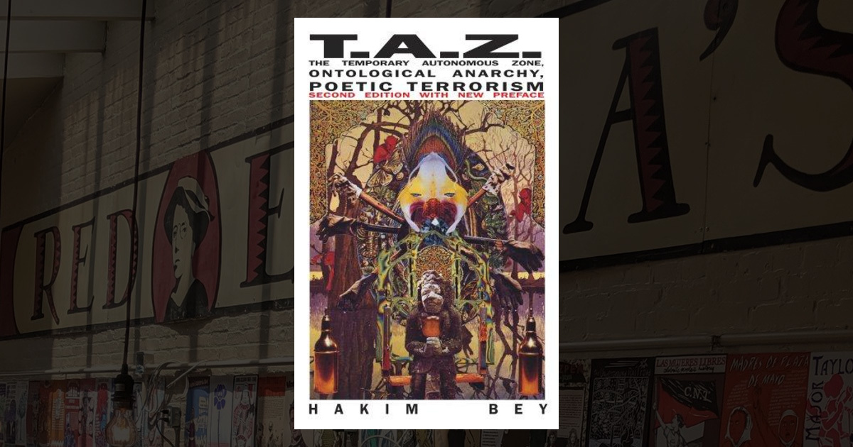 T.A.Z.: The Temporary Autonomous Zone