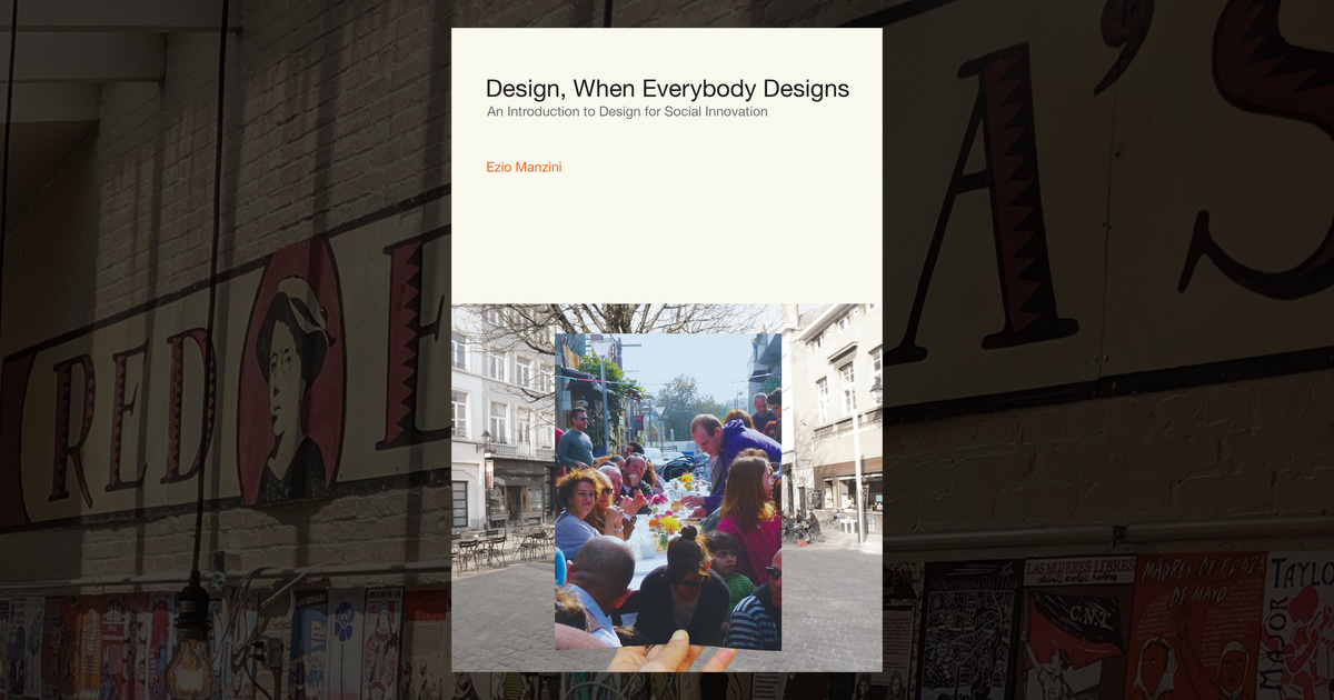 Design, When Everybody Designs: An Introduction to Design for Social ...