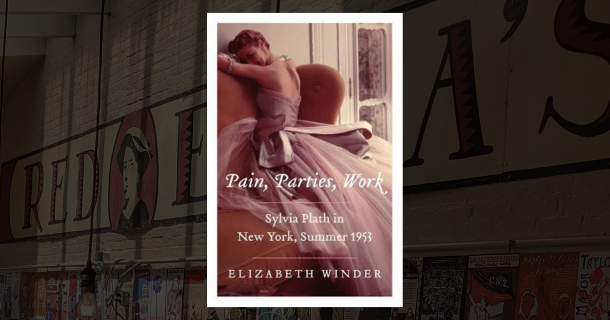Pain, Parties, Work: Sylvia Plath in New York, Summer 1953