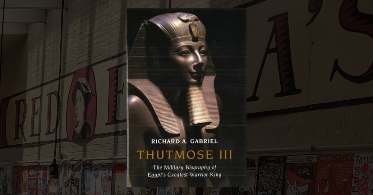 Thutmose III: The Military Biography of Egypt's Greatest Warrior King