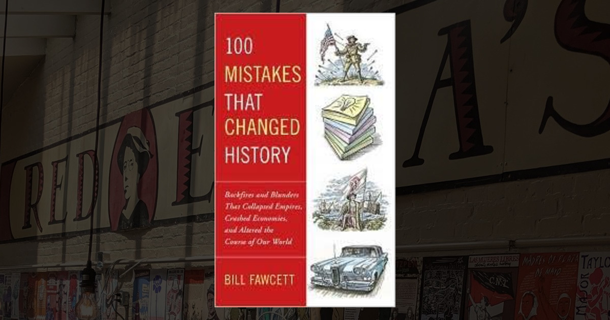 -- 100 Mistakes that Changed History: Backfires and Blunders That ...