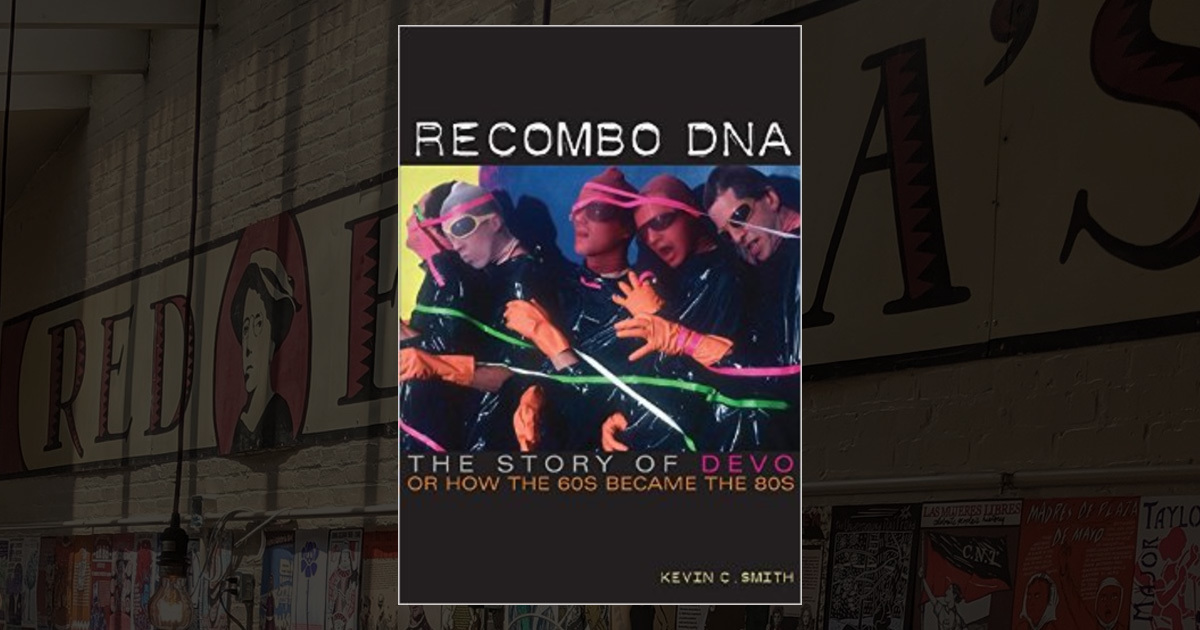 Recombo DNA: The Story of Devo, or How the '60s Became the '80s