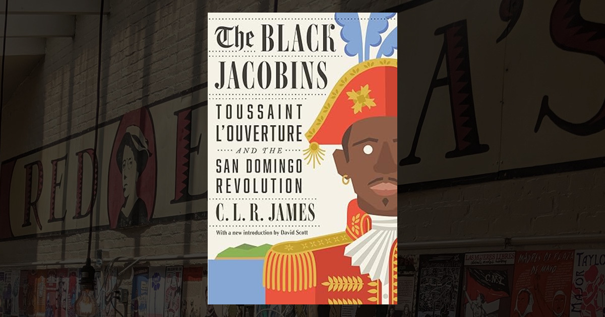 The Black Jacobins : Toussaint L'Ouverture and the San Domingo Revolution