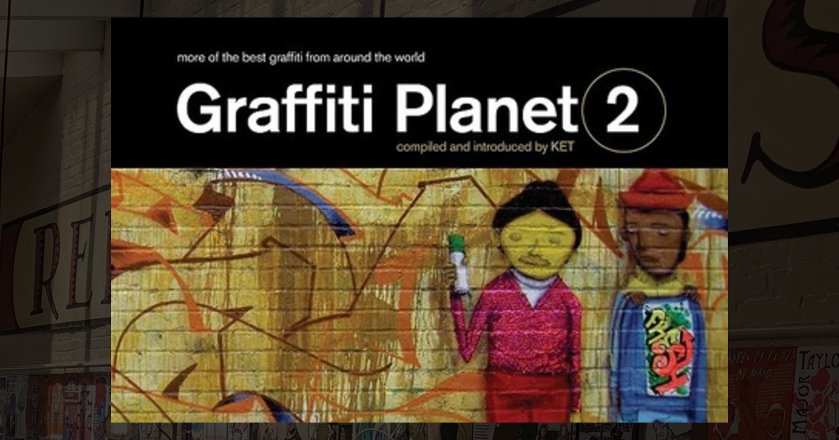 Graffiti Planet Two: More of the Best Graffiti from Around the World