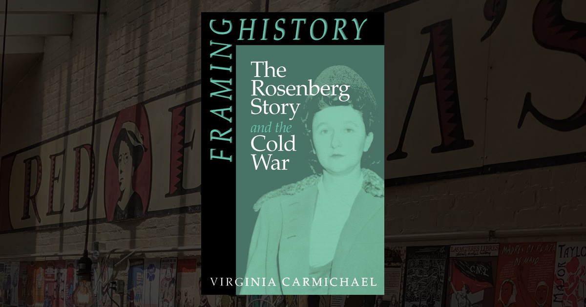 Framing History: The Rosenberg Story and the Cold War (American Culture ...