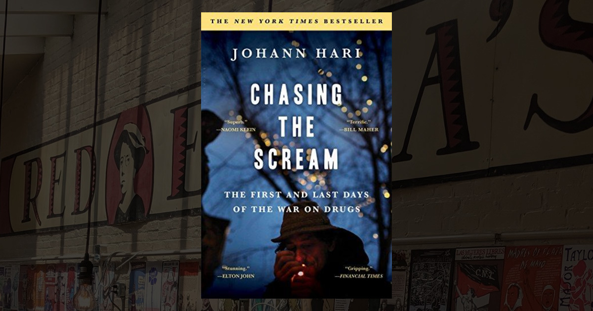 Chasing the Scream: The First and Last Days of the War on Drugs