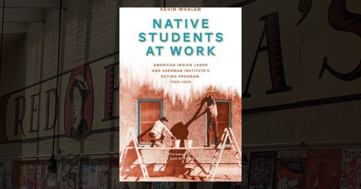 -- Native Students at Work: American Indian Labor and Sherman Institute ...