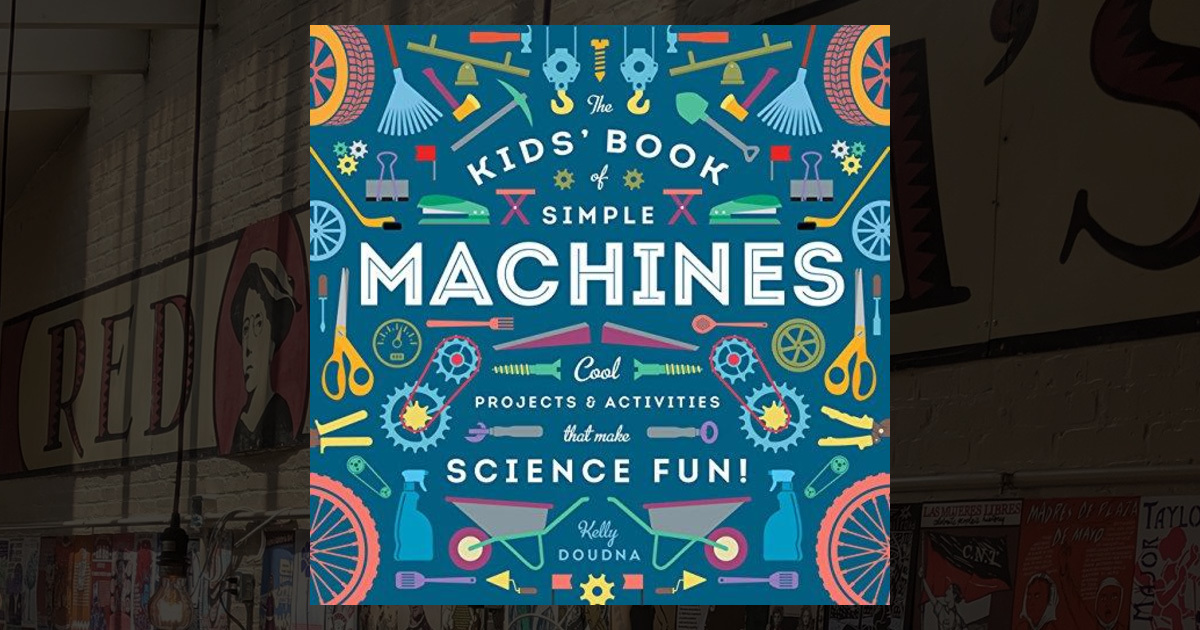 The Kids' Book of Simple Machines