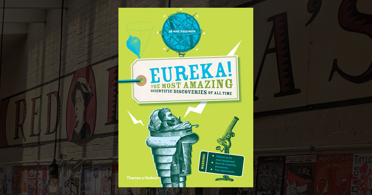 Eureka!: The Most Amazing Scientific Discoveries of All Time