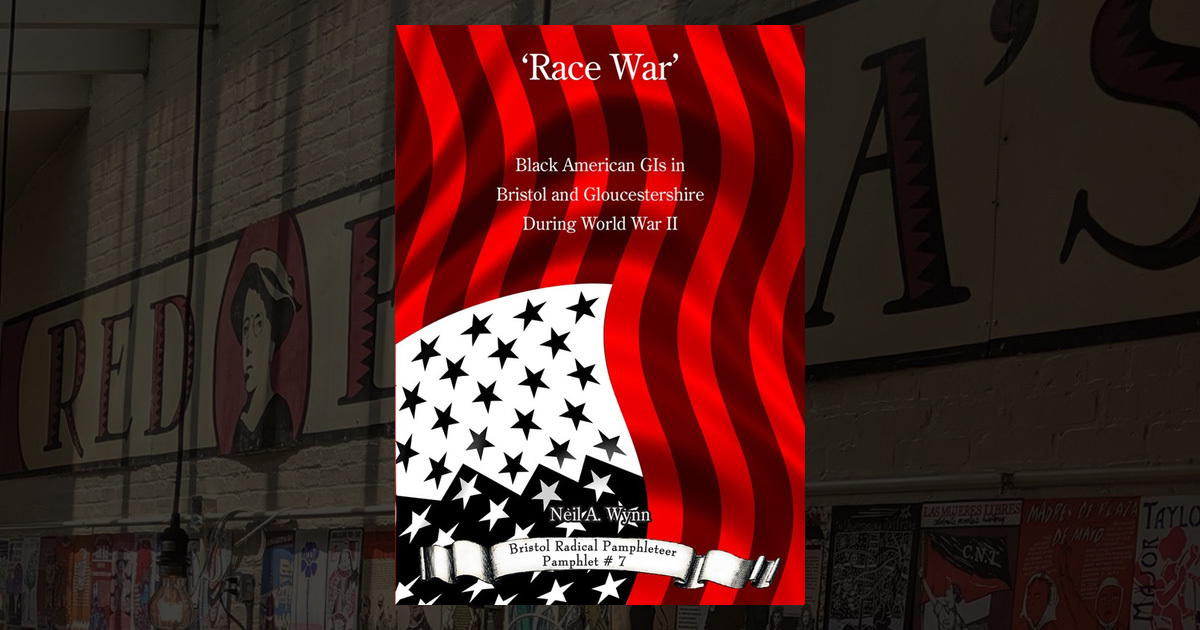 Race War: Black American GIs in Bristol and Gloucestershire During ...
