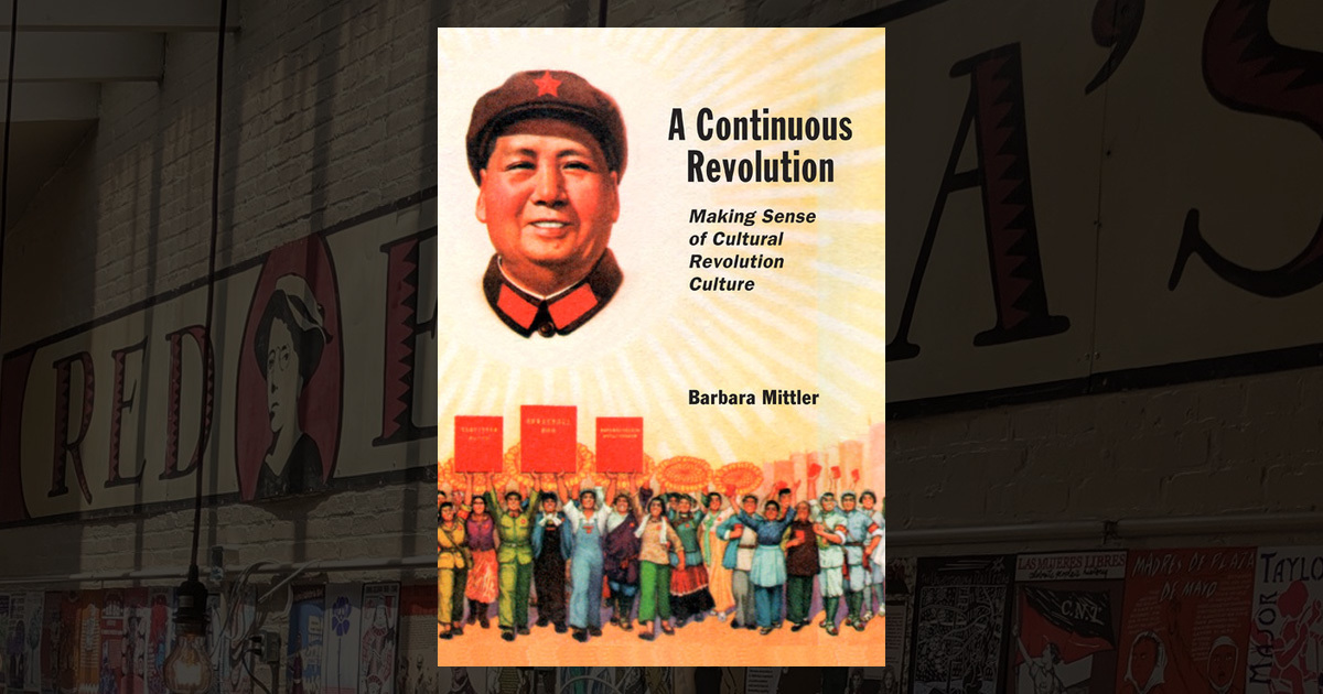 A Continuous Revolution: Making Sense of Cultural Revolution Culture