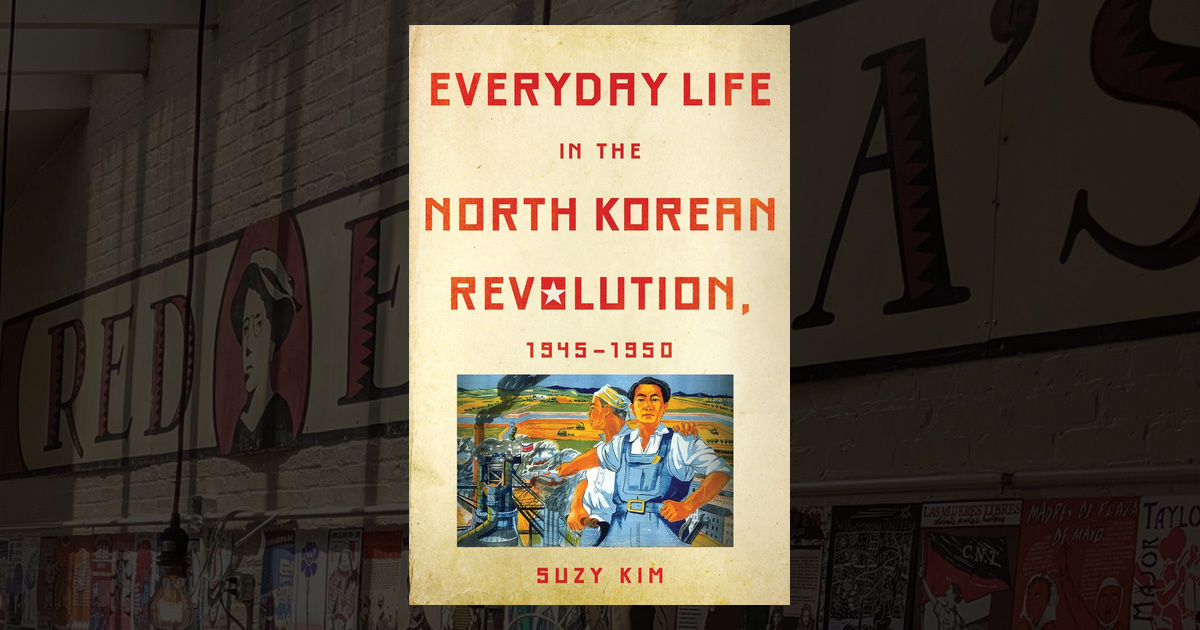 Everyday Life in the North Korean Revolution, 1945-1950