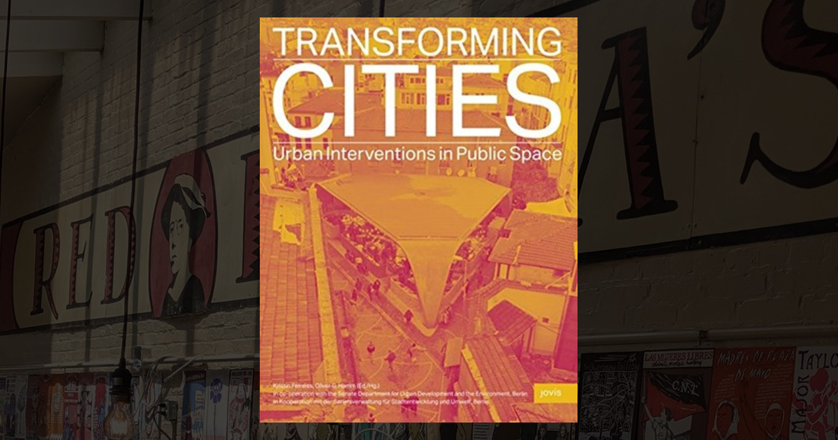 Transforming Cities: Urban Interventions in Public Space
