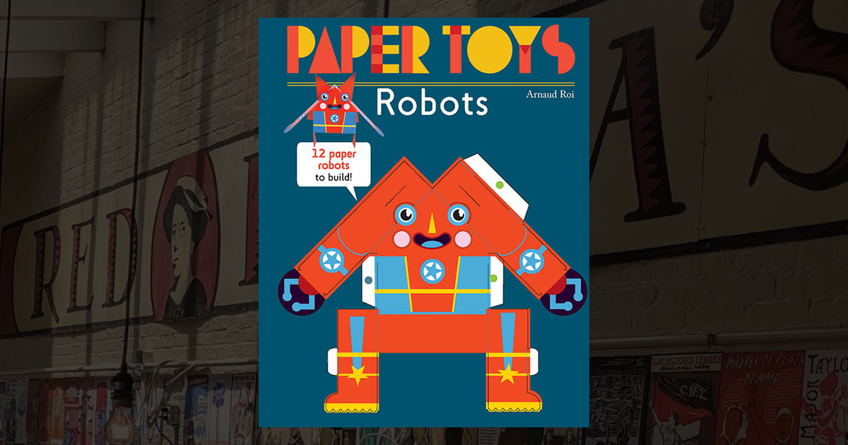 Paper Toys: Robots: 12 Paper Robots to Build