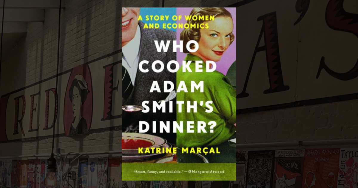 Who Cooked Adam Smith's Dinner?: A Story of Women and Economics