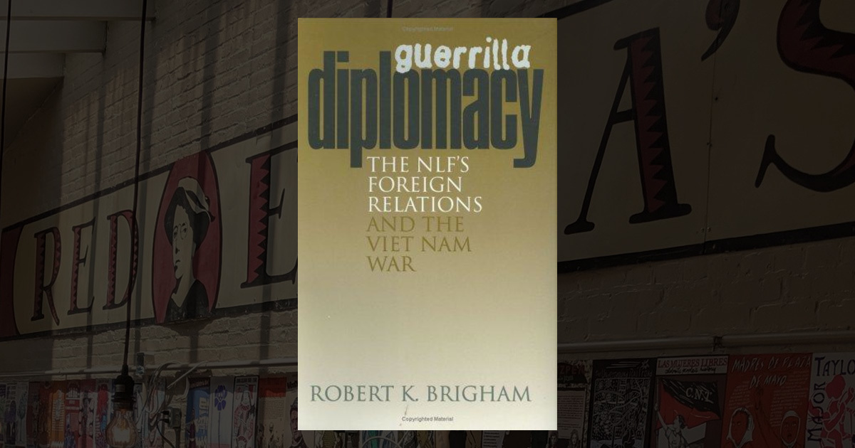 Guerrilla Diplomacy: The Nlf's Foreign Relations and the Viet Nam War
