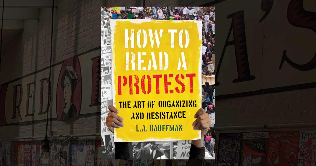 How to Read a Protest: The Art of Organizing and Resistance