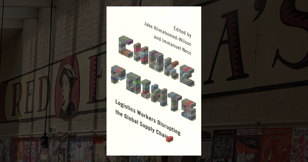 Choke Points: Logistics Workers Disrupting the Global Supply Chain