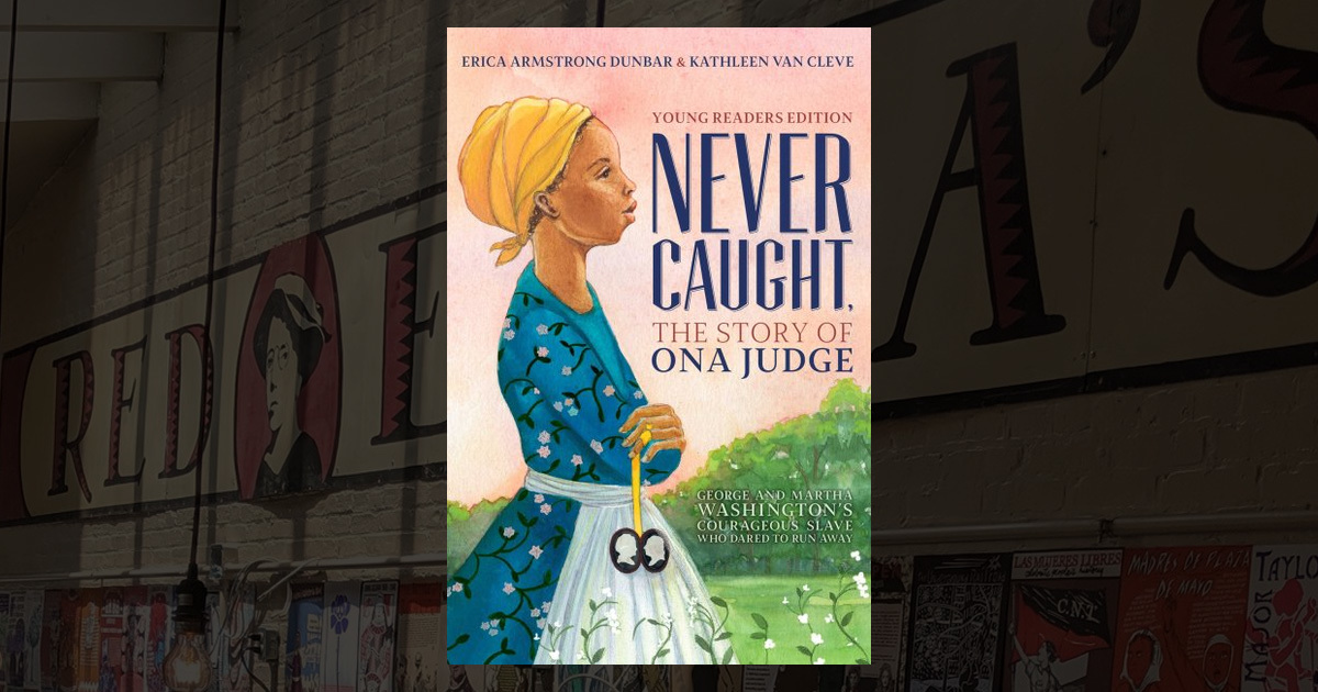 -- Never Caught, the Story of Ona Judge: George and Martha Washington's ...