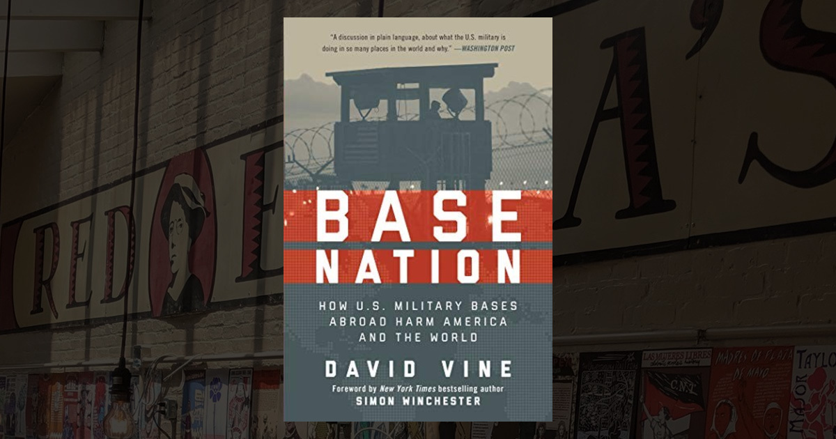 Base Nation: How U.S. Military Bases Abroad Harm America and the World