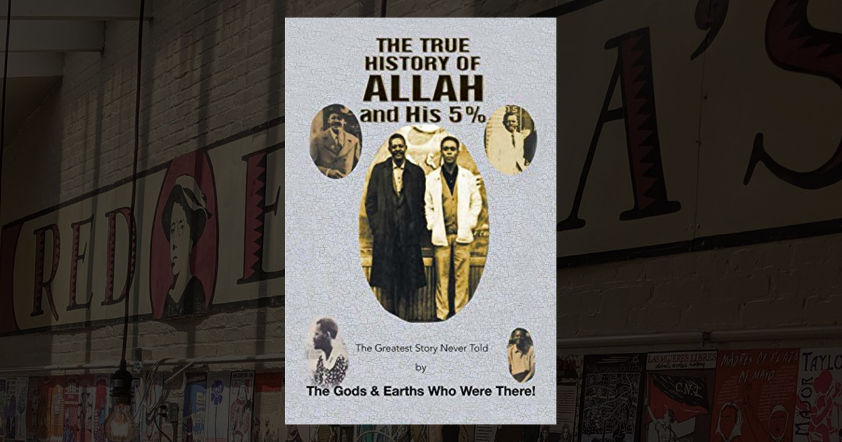 -- The True History of Allah and His 5%: The Greatest Story Never Told ...