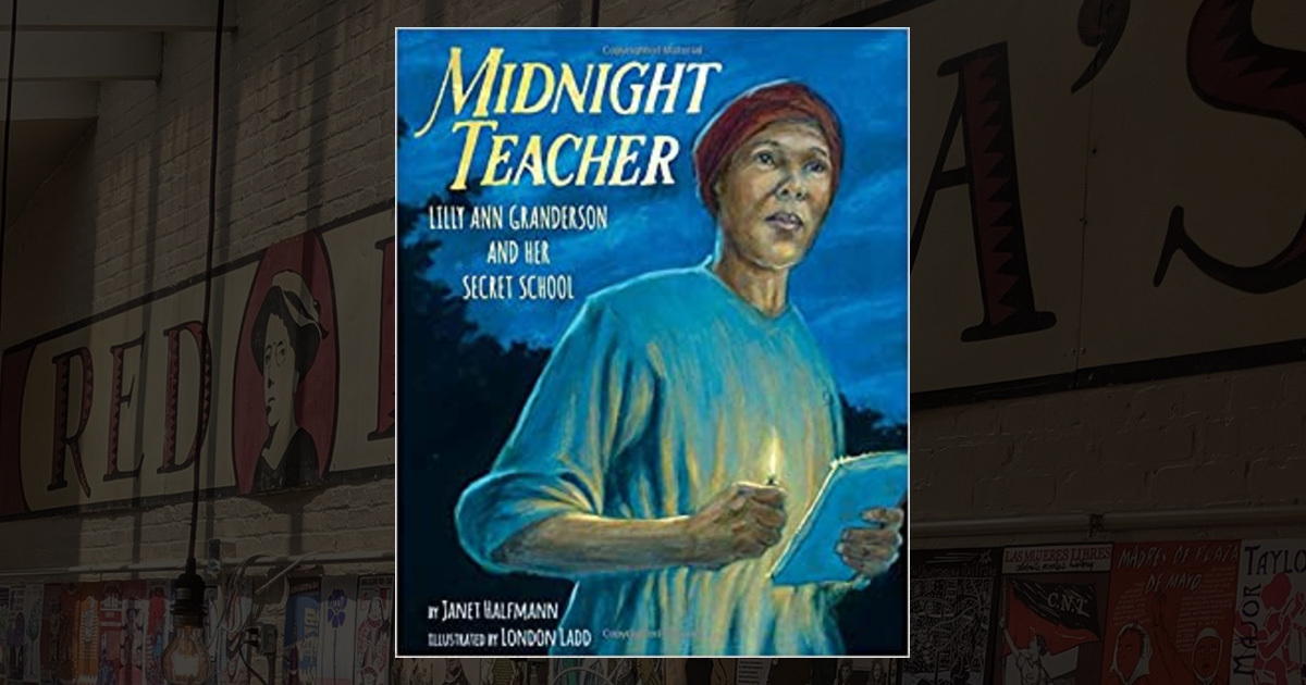 Midnight Teacher: Lilly Ann Granderson and Her Secret School