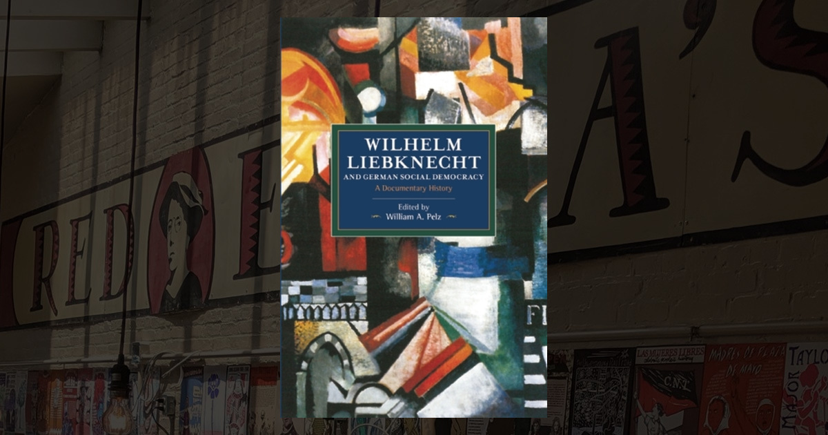 Wilhelm Liebknecht and German Social Democracy: A Documentary History